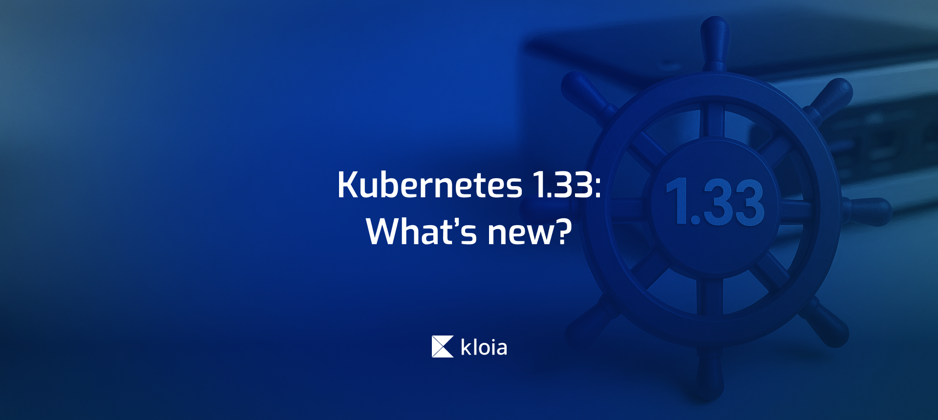 Kubernetes 1.33: What’s new?