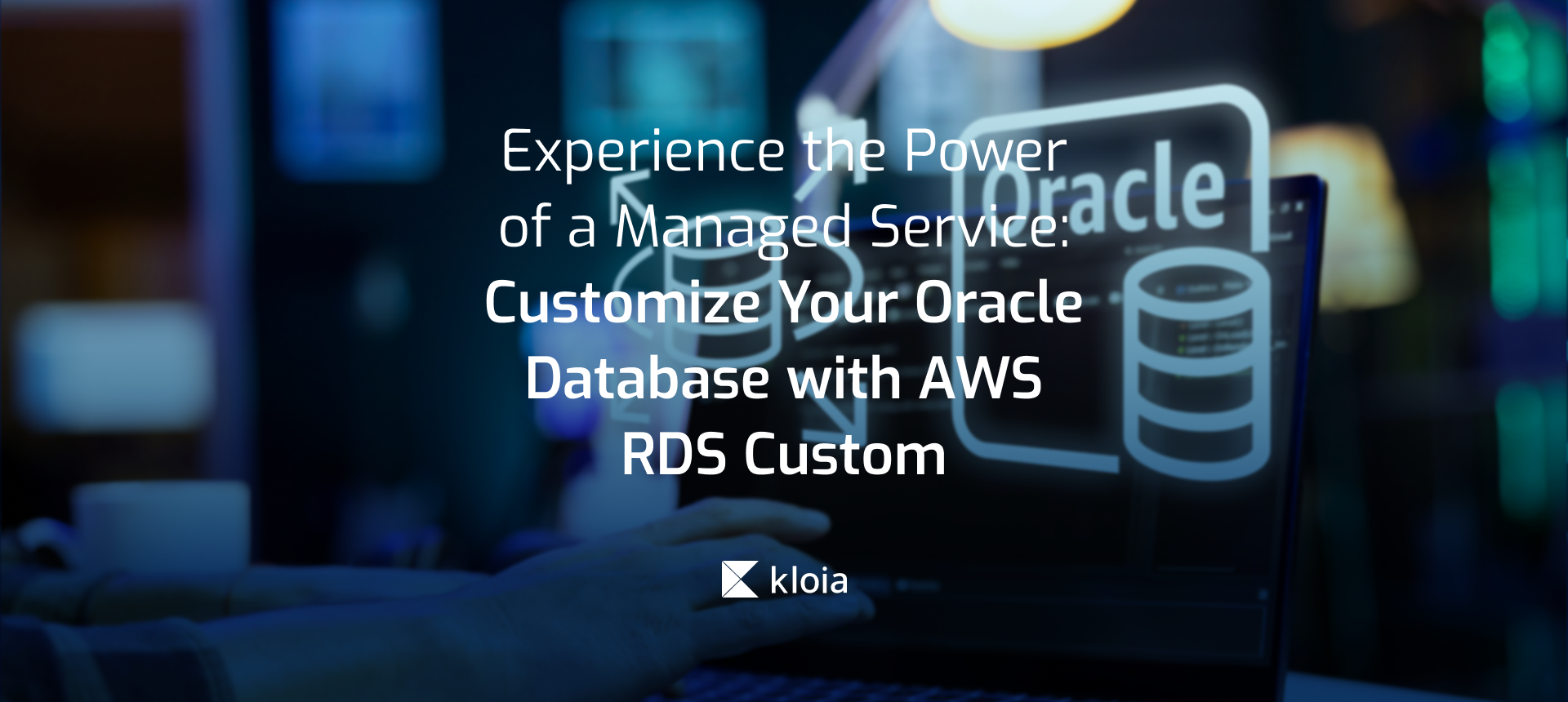 Experience the Power of a Managed Service: Customize Your Oracle Database with AWS RDS Custom