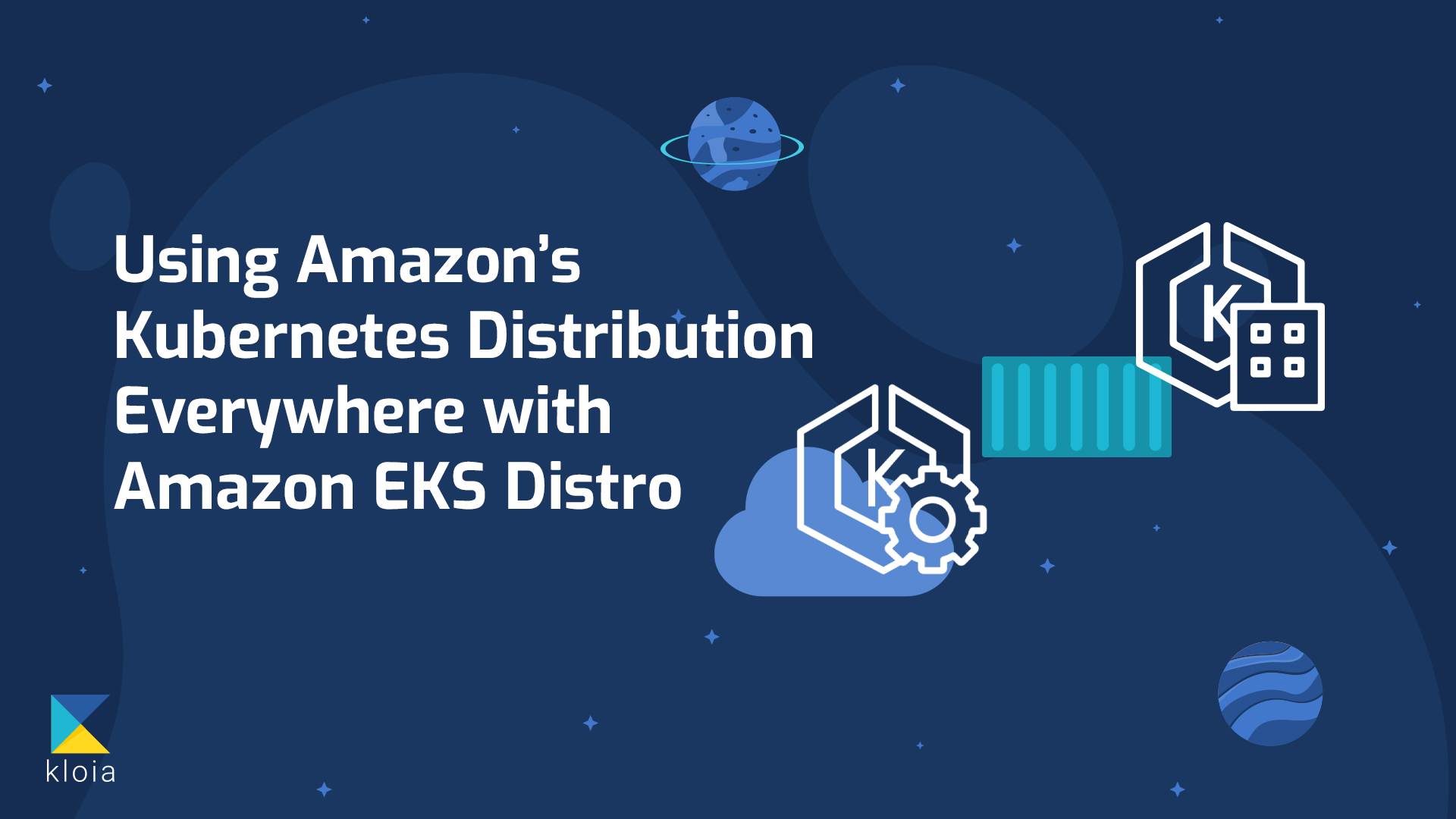 Using Amazon’s Kubernetes Distribution Everywhere with Amazon EKS Distro