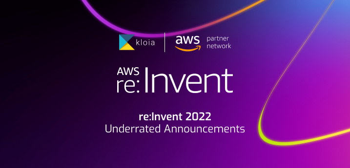 Underrated Announcements from re:Invent 2022